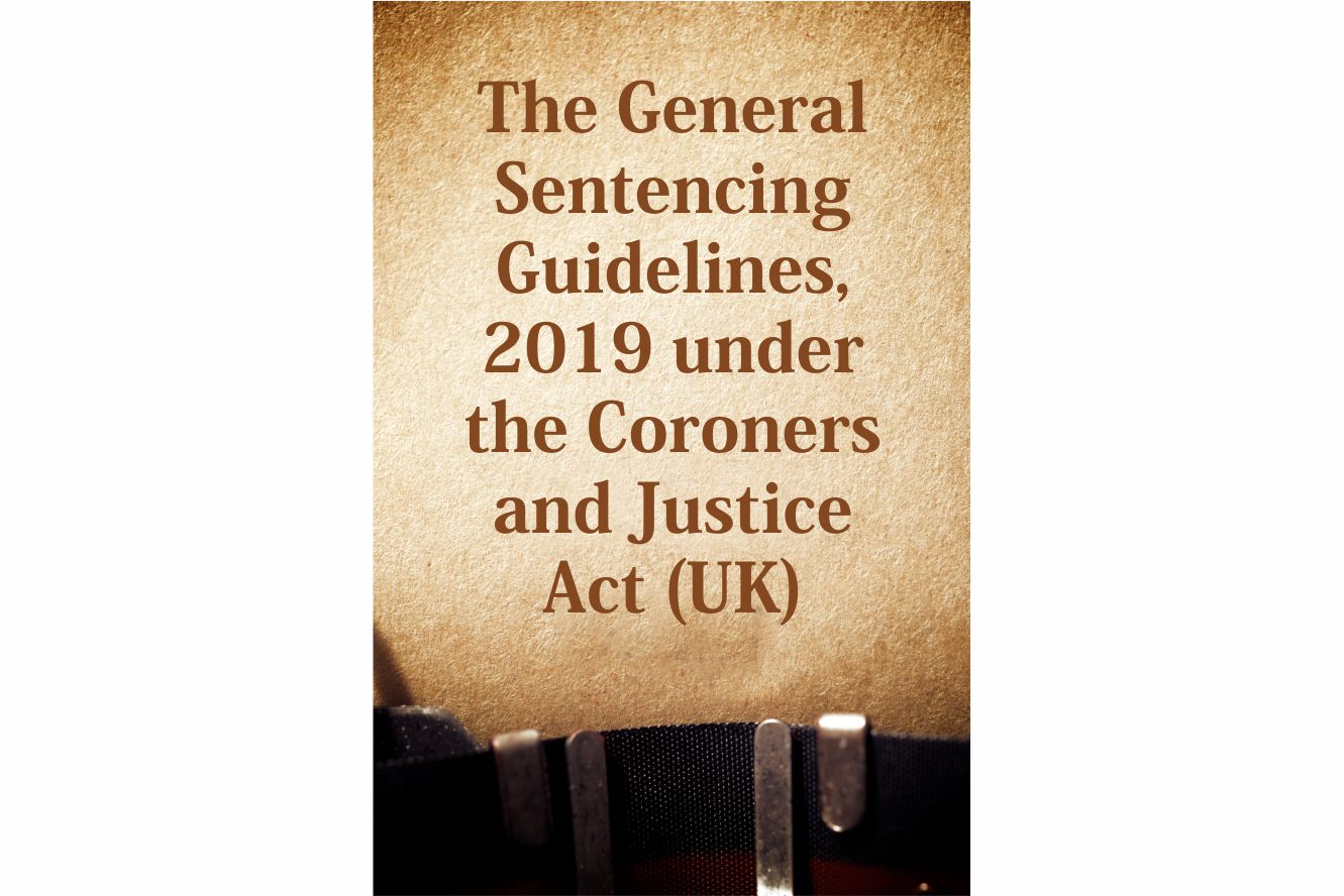 The General Sentencing Guidelines, 2019 under the Coroners and Justice ...