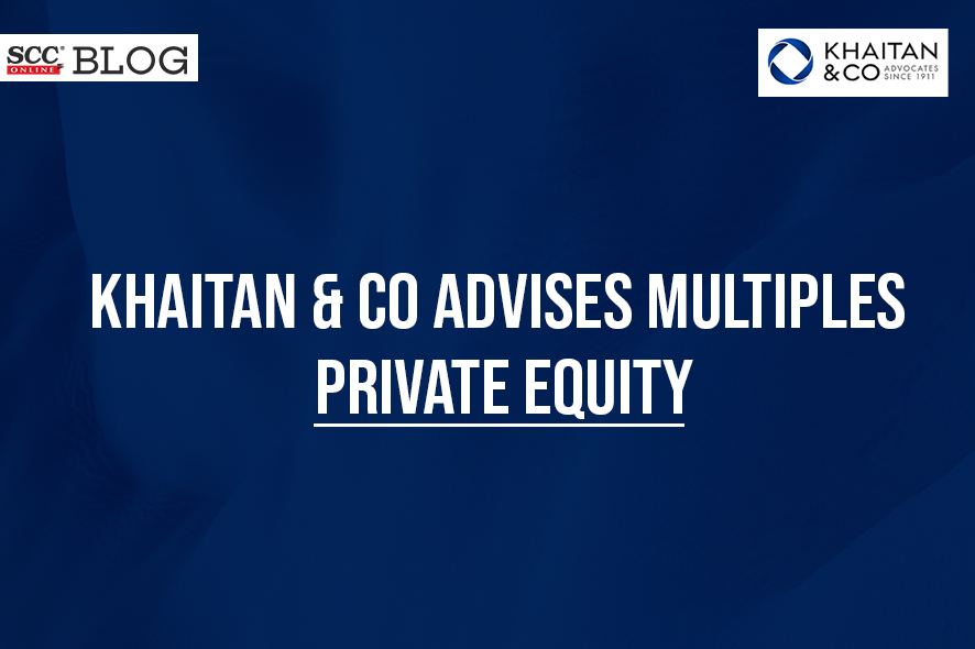Khaitan & Co advises Multiples Private Equity | SCC Times