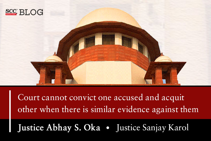 Court cannot convict one accused and acquit other when there is similar ...