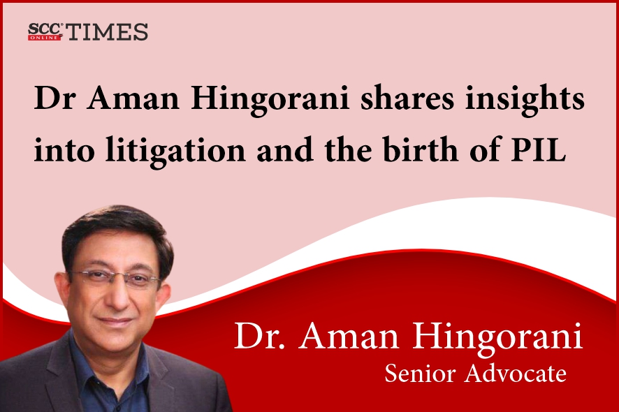 Dr Aman Hingorani shares insights into litigation and the birth of PIL ...