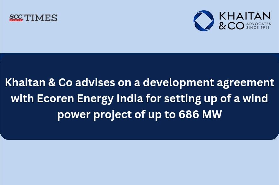 Khaitan & Co advises on a development agreement with Ecoren Energy ...