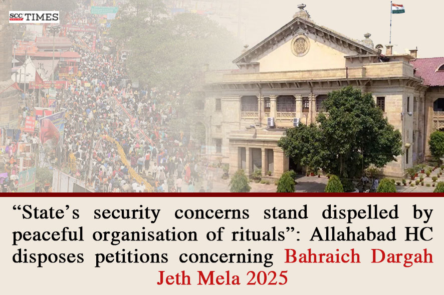 Allahabad HC disposes petitions on Bahraich Dargah Jeth Mela 2025 | SCC ...