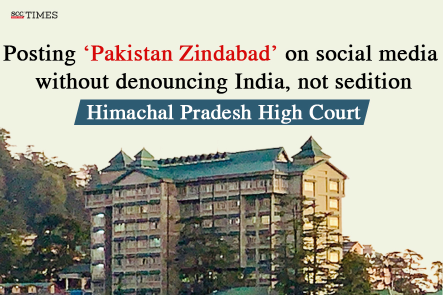 Merely Posting 'Pakistan Zindabad' Not Sedition: HP HC | SCC Times