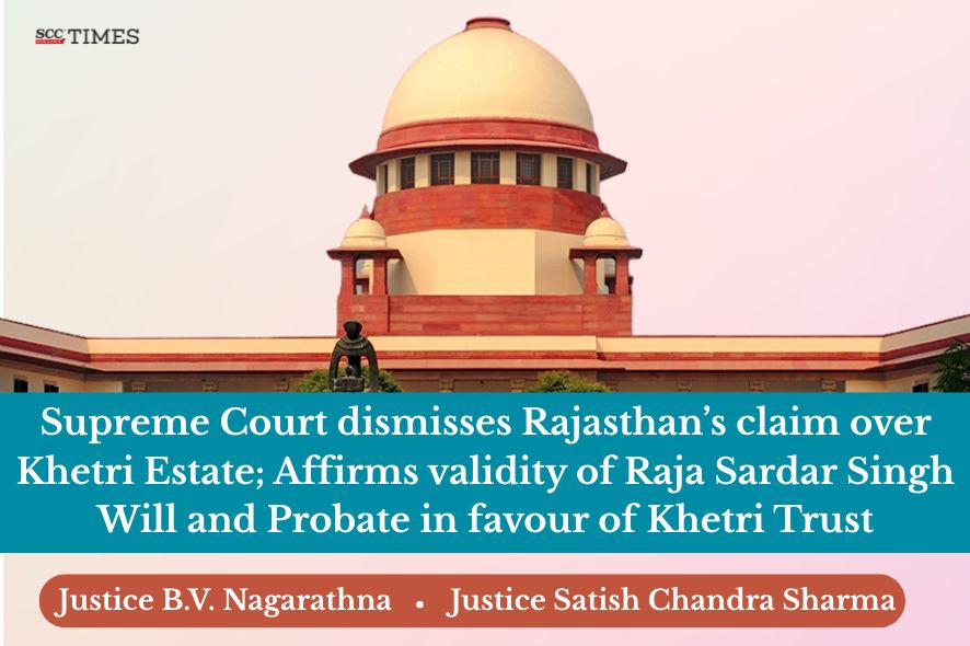 Supreme Court Dismisses Rajasthan’s Claim Over Khetri Estate | SCC Times