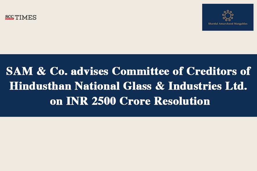 SAM & Co. Advises CoC of Hindusthan National Glass on ₹2500 Cr ...