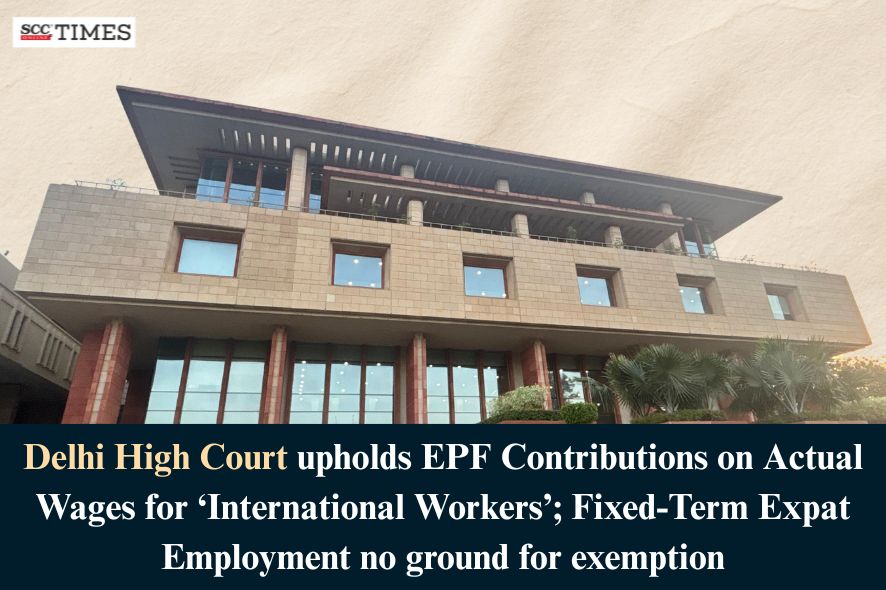 Delhi HC Ruling on validity of EPF Scheme for international workers ...