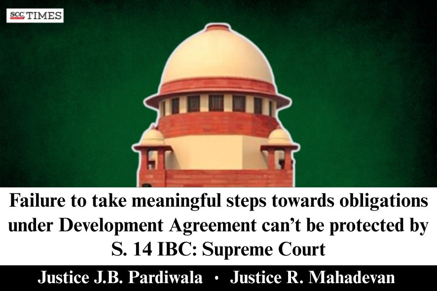SC on S. 14 IBC and fulfilling obligations under Development Agreement ...