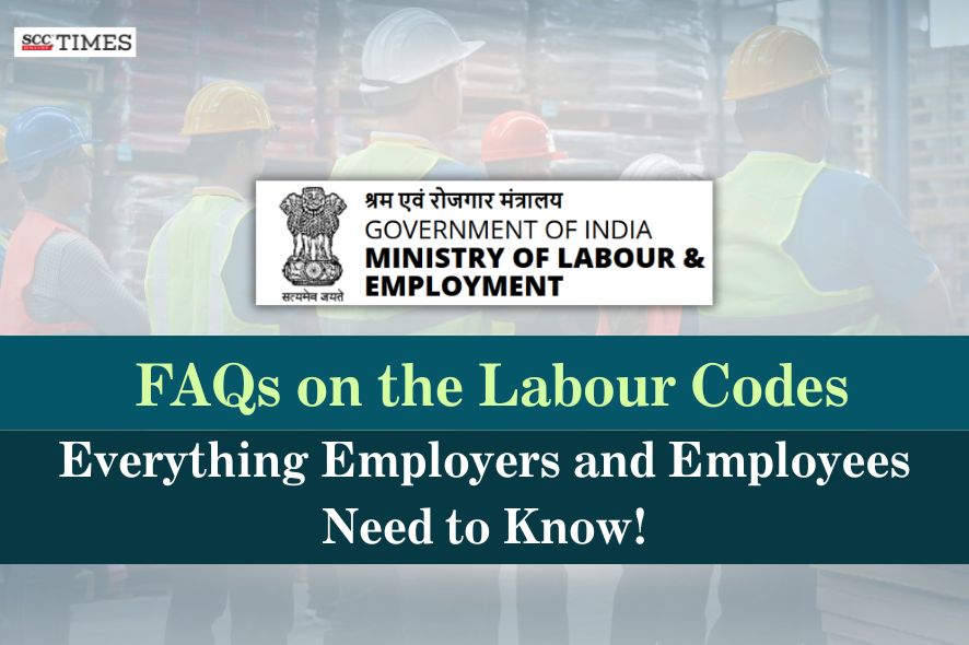 Labour Ministry issued FAQs on the Labour Codes | SCC Times