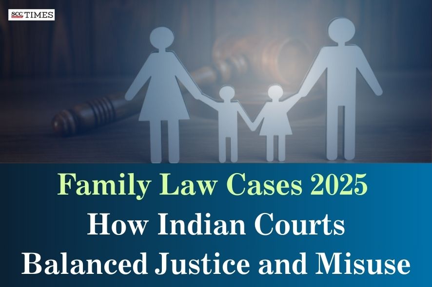 From Family Law Cases 2025: How Courts Balanced Justice and Misuse ...