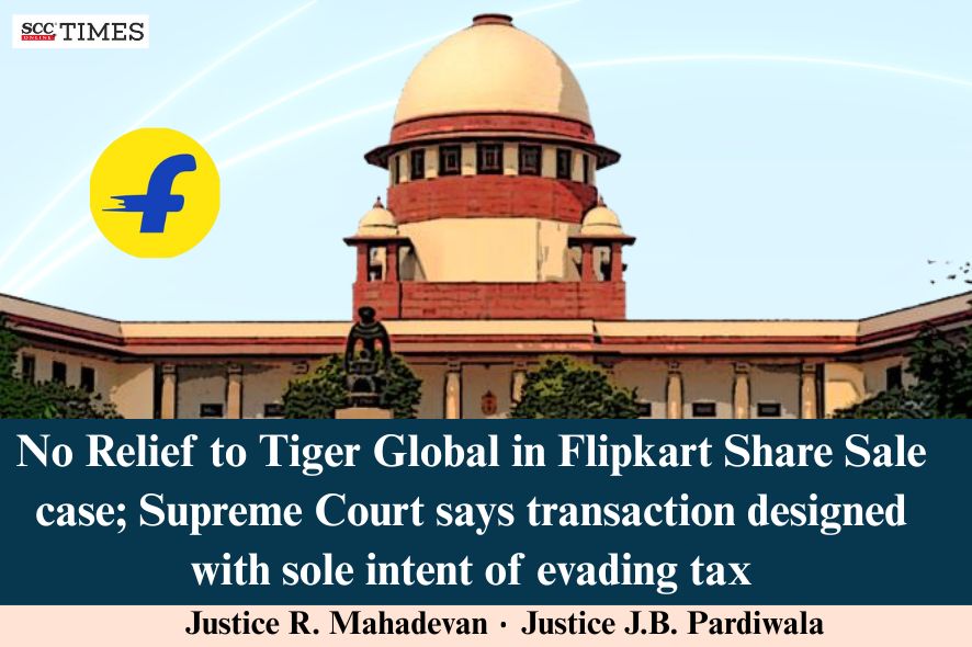 SC ruling on Tiger Global Flipkart Share Sale taxability| SCC Times