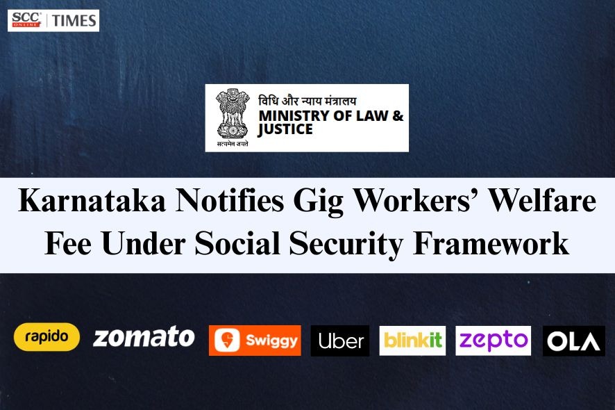 Karnataka Notifies Gig Workers’ Welfare Fee | SCC Times