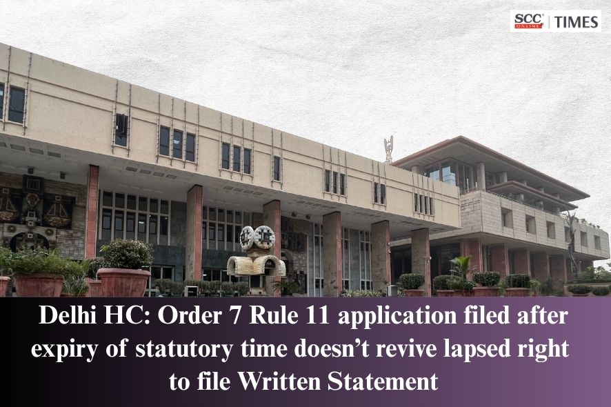 Del HC: Order 7 Rule 11 CPC plea does not revive WS filing period | SCC ...