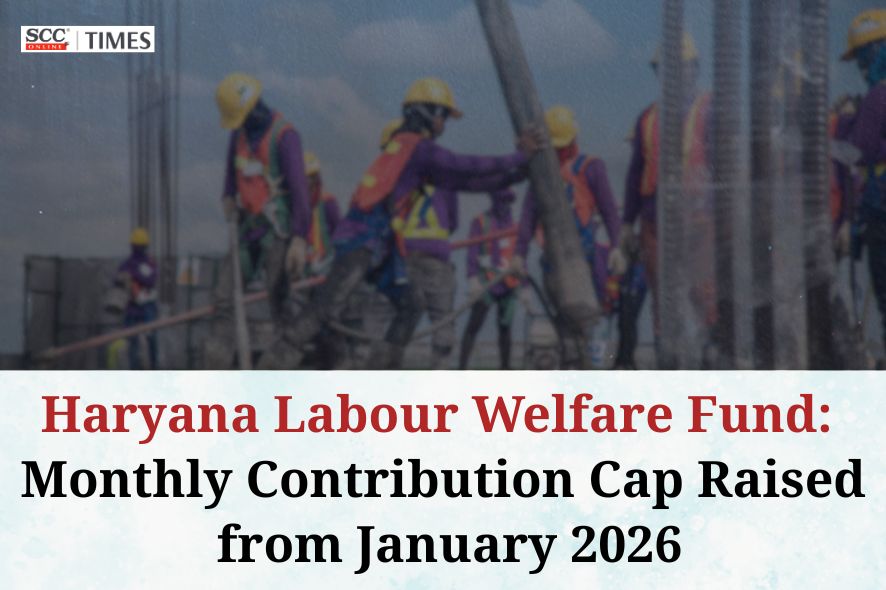 Haryana Labour Welfare Fund Contribution Revised 2026 | SCC Times