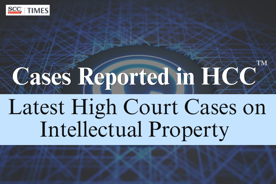Latest Intellectual Property High Court Cases | SCC Times