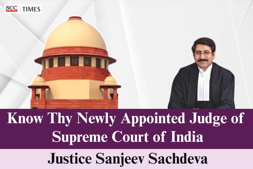 Know Thy Judge | Supreme Court of India: Justice Sanjeev Sachdeva | SCC ...