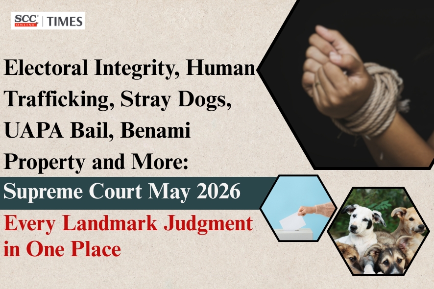 Supreme Court May 2026: Explore Key Judgments and Stories| SCC Times