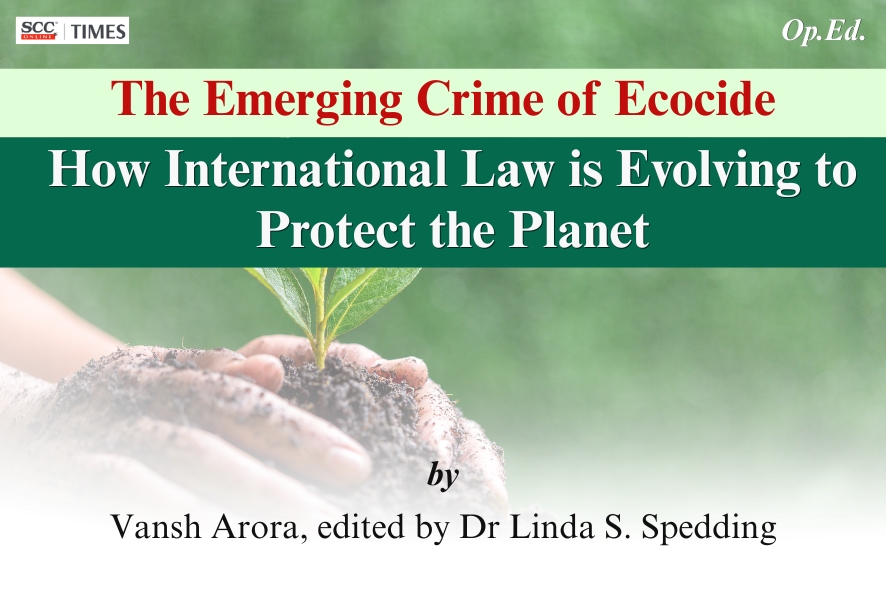 The Emerging Crime of Ecocide: How International Law is Evolving to ...